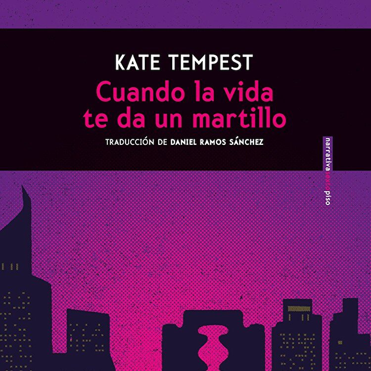 'Cuando la vida te da un martillo', de Kate Tempest, o cómo el lirismo ...