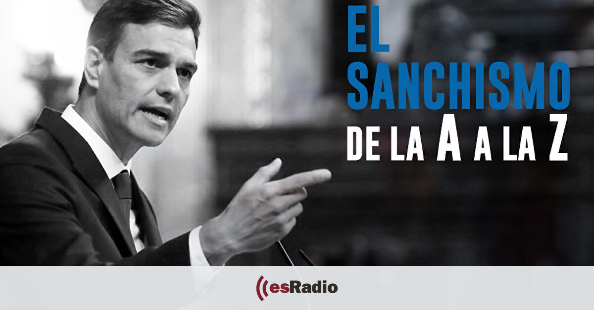 El Sanchismo de la A a la Z - esRadio