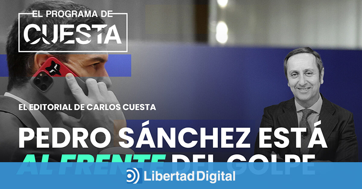 Carlos Cuesta destaca que Sánchez está al frente del golpe - Libertad ...