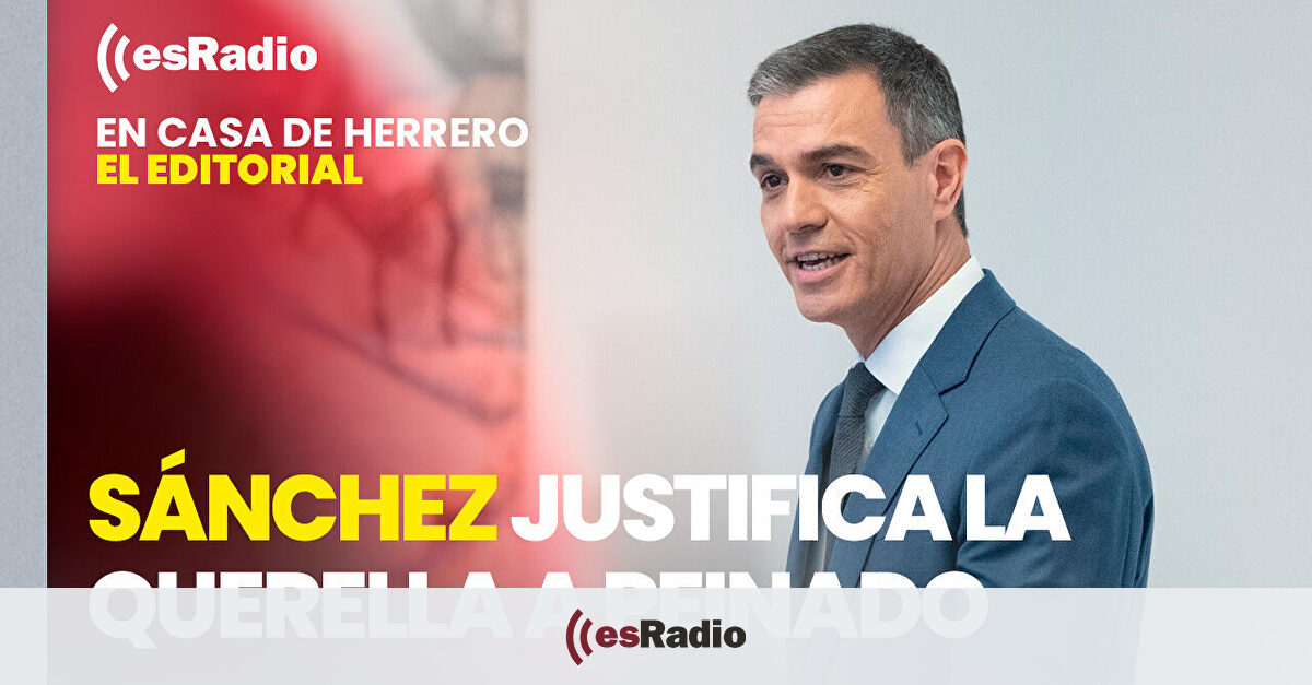 Editorial de Leticia Vaquero: Pedro Sánchez justifica la querella a ...