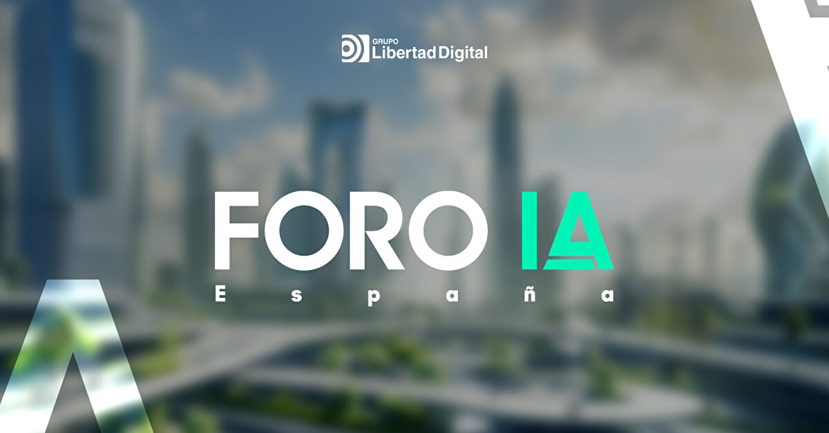 Inscríbete ya en el FORO IA, organizado por Libertad Digital - Libertad ...
