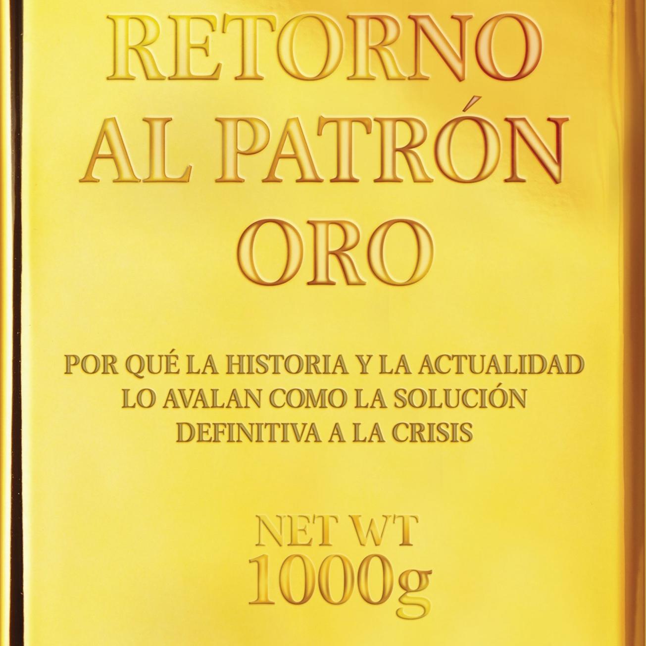 Retorno al patrón oro - Noticias, reportajes, vídeos y fotografías ...